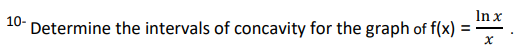 Solved 10- Determine the intervals of concavity for the | Chegg.com