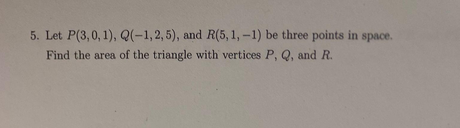 Solved 5. Let P(3,0,1),Q(−1,2,5), and R(5,1,−1) be three | Chegg.com