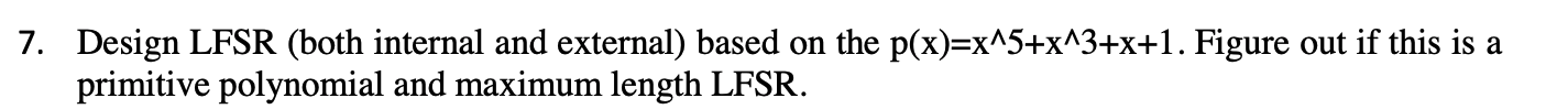 Solved 7. Design LFSR (both internal and external) based on | Chegg.com