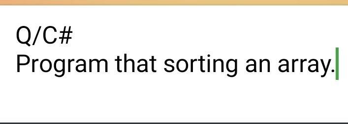 Solved Q/C# Program that sorting an array. | Chegg.com