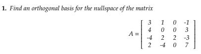 Solved 1. Find an orthogonal basis for the nullspace of the | Chegg.com