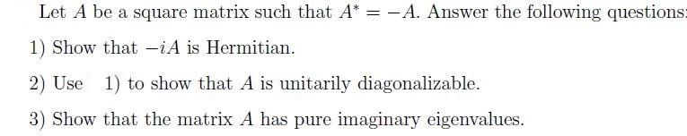 Solved Let A be a square matrix such that A* = -A. Answer | Chegg.com