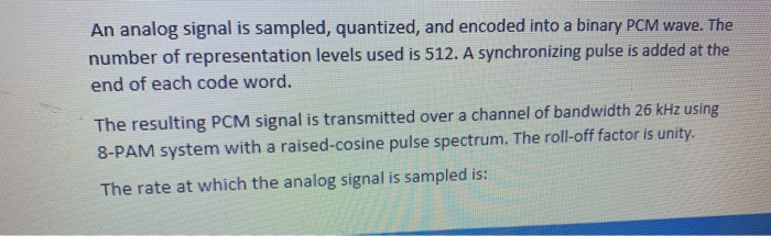 Solved An analog signal is sampled, quantized, and encoded | Chegg.com