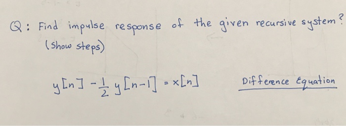 Solved Find impulse response of the given recursive system? | Chegg.com