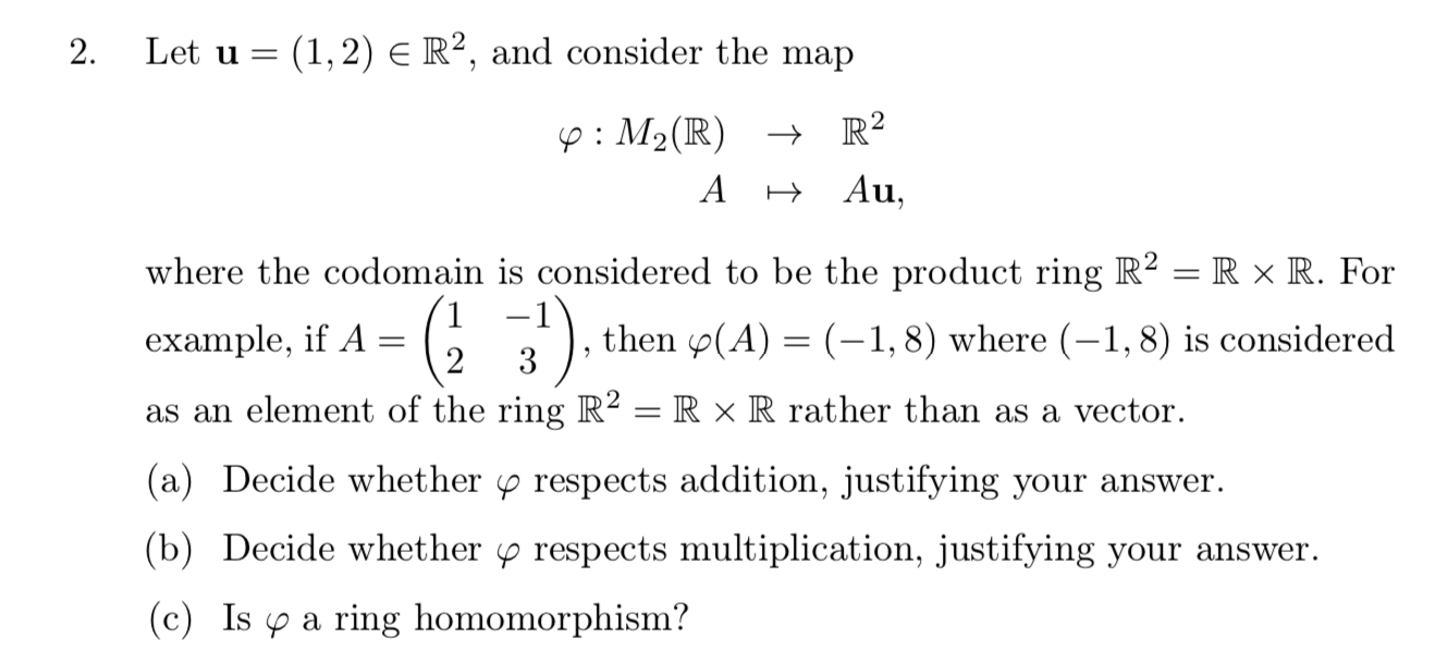 Solved Let u=(1,2)∈R2, and consider the map φ:M2(R)A→R2↦Au, | Chegg.com