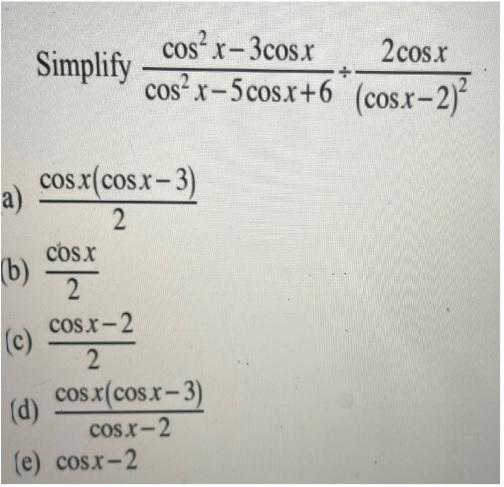 Solved cos'.r-3cosx 2cosx Simplify cos2x-5cosx+6 (cosx-2) | Chegg.com