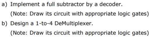 Solved a) Implement a full subtractor by a decoder. (Note: | Chegg.com
