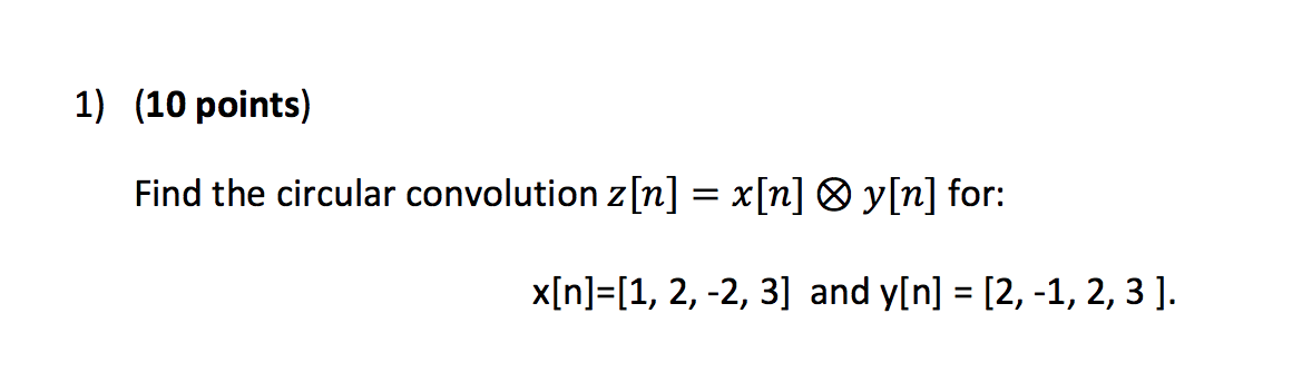 Solved 1) (10 points) Find the circular convolution z[n] = | Chegg.com