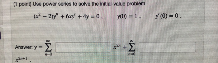 Solved (1 point) Use power series to solve the initial-value | Chegg.com