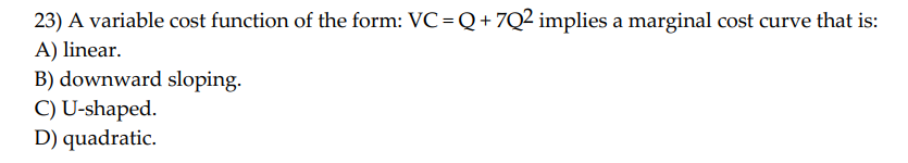 Solved 23) A variable cost function of the form: VC=Q+7Q2 | Chegg.com