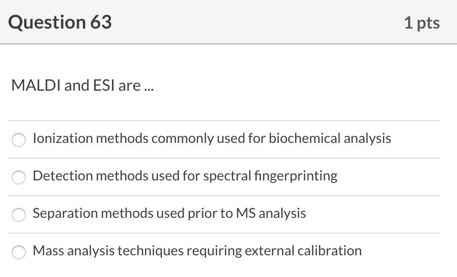 Solved Question 63 1 pts MALDI and ESI are ... o lonization | Chegg.com