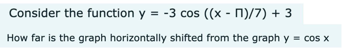 Solved Consider the function y = -3 cos ((x - Π)/7) + 3 How | Chegg.com
