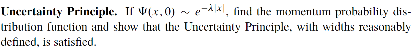 Solved Uncertainty Principle. If Ψ(x,0)∼e−λ∣x∣, find the | Chegg.com