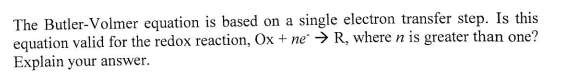 Solved The Butler-Volmer equation is based on a single | Chegg.com