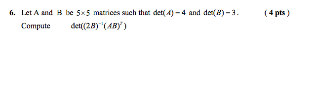 Solved Flag Let A and B be 5x5 matrices such that det(A)=4 | Chegg.com