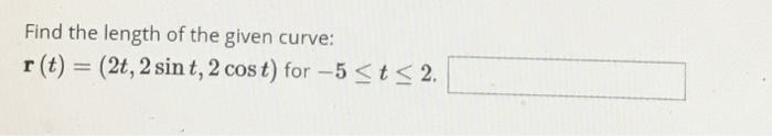 Solved Find the length of the given curve: r (t) = (2t, 2 | Chegg.com