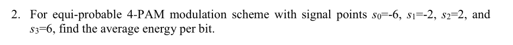 Solved For equi-probable 4-PAM modulation scheme with signal | Chegg.com