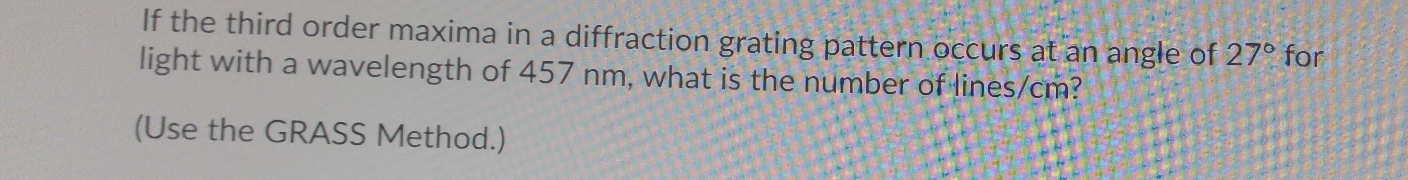 Solved If the third order maxima in a diffraction grating | Chegg.com