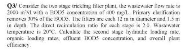 Solved Q3/ Consider the two stage trickling filter plant, | Chegg.com