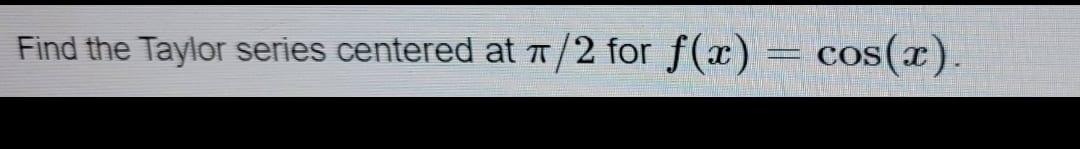 Solved Find the Taylor series centered at 1/2 for f(x) = | Chegg.com
