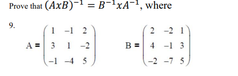 Solved Prove that (AxB)-1 = B-1xA-1, where 9. 1 -1 2 A = 3 1 | Chegg.com