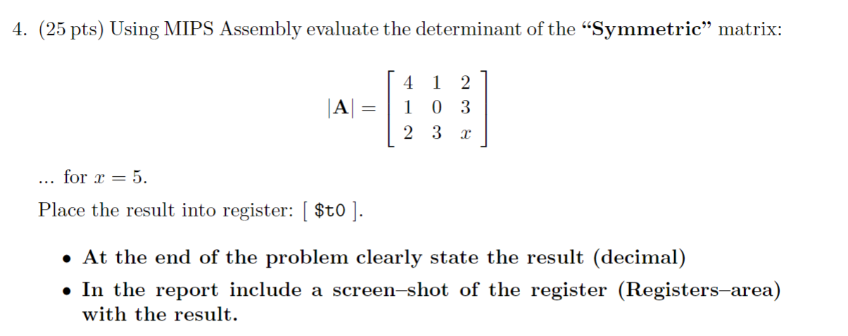 4. (25 pts) Using MIPS Assembly evaluate the determinant of the ... 4. (25 pts) Using MIPS Assembly evaluate the determinant of the ...