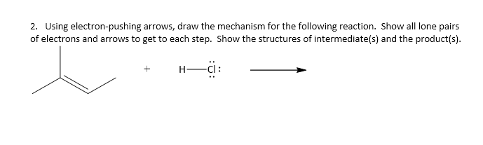 Solved 2. Using electron-pushing arrows, draw the mechanism | Chegg.com
