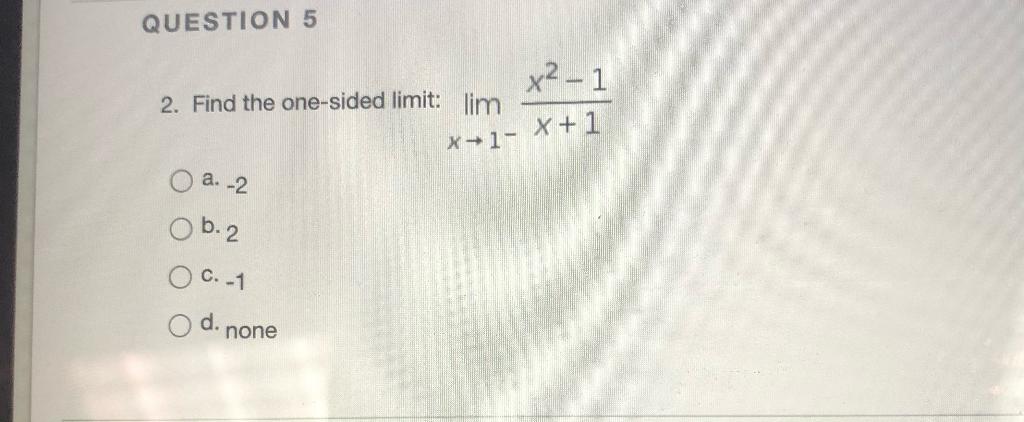Solved QUESTION 5 x² - 1 2. Find the one-sided limit: lim | Chegg.com