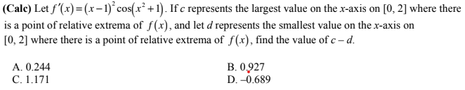 Solved (Calc) ﻿Let f'(x)=(x-1)2cos(x2+1). ﻿If c ﻿represents | Chegg.com