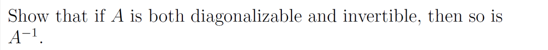 Solved Show that if A is both diagonalizable and invertible, | Chegg.com