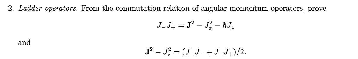 Solved 2. Ladder operators. From the commutation relation of | Chegg.com Solved 2. Ladder operators. From the commutation relation of | Chegg.com