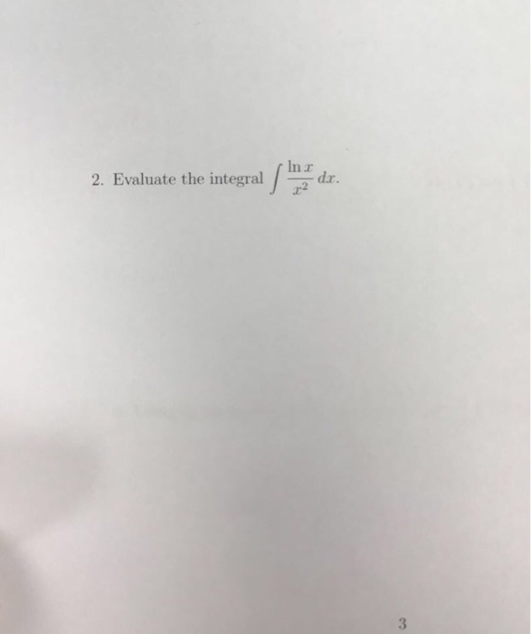 Solved Evaluate the integral integral ln x/x^2 dx. | Chegg.com