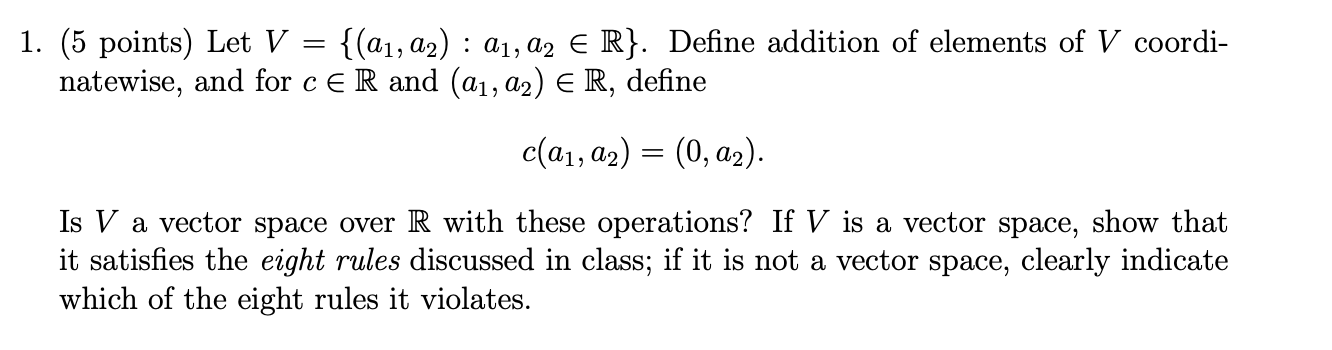 Solved 1. (5 points) Let V = {(a1, a2) : 21,22 € R}. Define | Chegg.com
