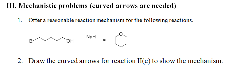 Solved III. Mechanistic problems (curved arrows are needed) | Chegg.com