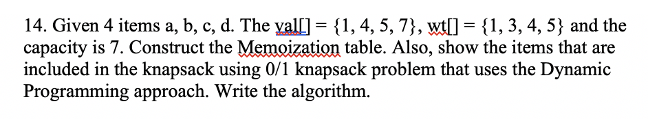 Solved 14. Given 4 items a, b, c, d. The val[] = {1, 4, 5, | Chegg.com