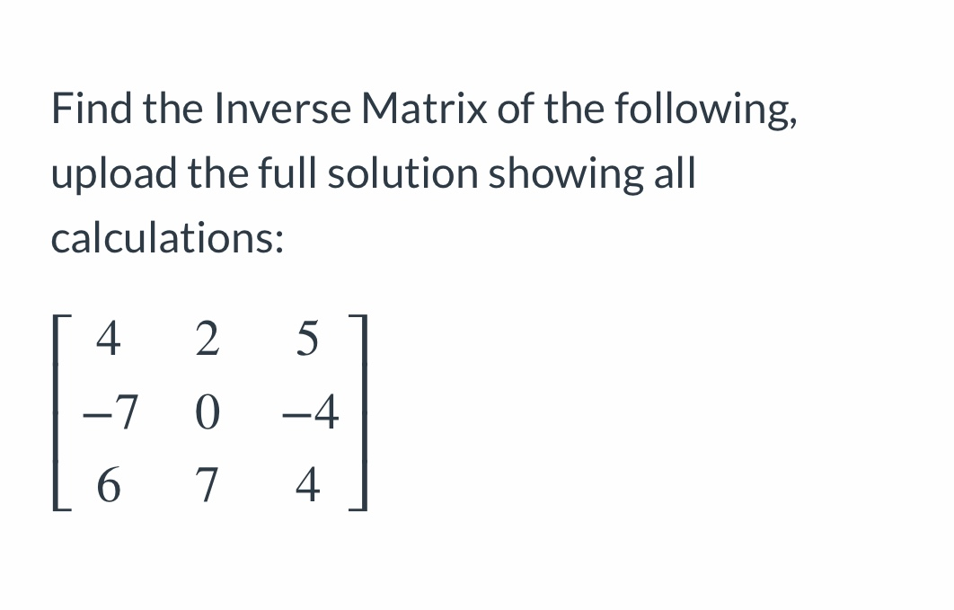 Solved Find the Inverse Matrix of the following, upload the | Chegg.com