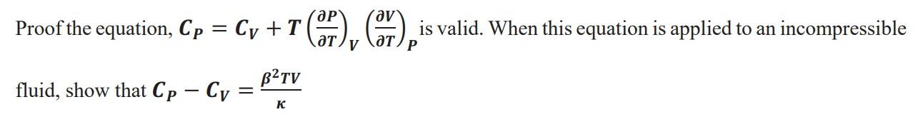 Solved Proof the equation, CP=CV+T(∂T∂P)V(∂T∂V)P is valid. | Chegg.com