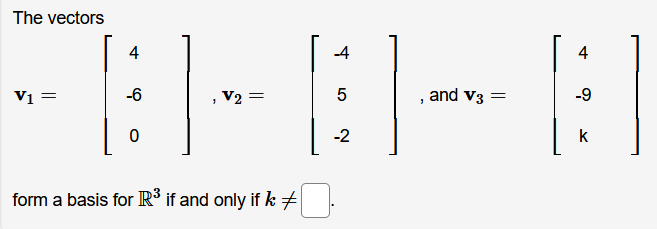 Solved The vectors v1=⎣⎡4−60⎦⎤,v2=⎣⎡−45−2⎦⎤, and v3=⎣⎡4−9k⎦⎤ | Chegg.com