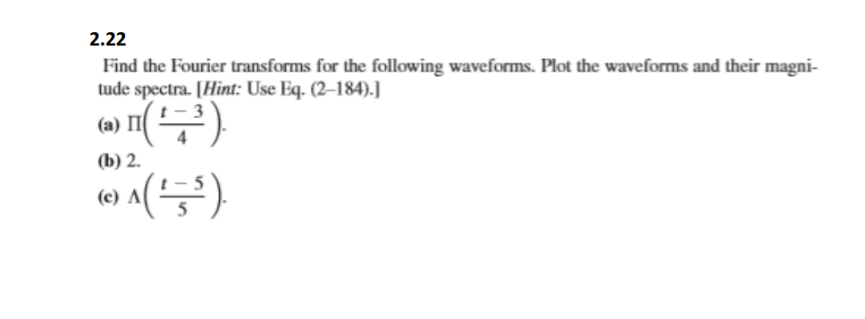 Solved 2.22 Find the Fourier transforms for the following | Chegg.com
