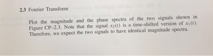 Solved 2.3 Fourier Transform Plot the magnitude and the | Chegg.com