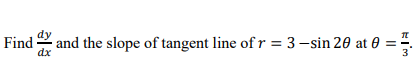 Solved Find dxdy and the slope of tangent line of r=3−sin2θ | Chegg.com