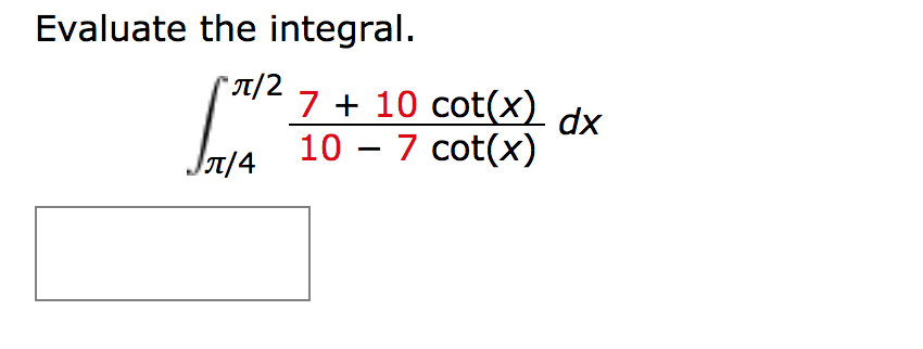 Solved Evaluate the integral. ?? 1019 Coc /210 cot(x)dx 10-7 | Chegg.com