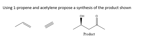 Solved Using 1-propene and acetylene propose a synthesis of | Chegg.com