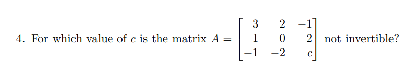 Solved For which value of c ﻿is the matrix A=[32-1102-1-2c] | Chegg.com