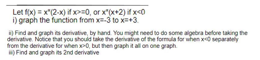 Solved Let f(x)=x∗(2−x) if x>=0, or x∗(x+2) if x