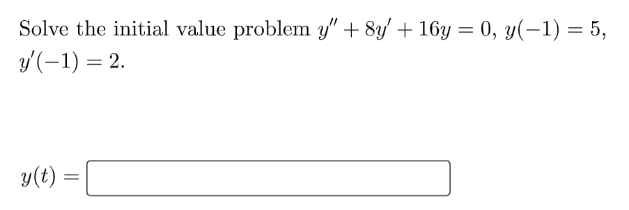Solved Solve the initial value problem y" + 8y' + 16y = 0, | Chegg.com