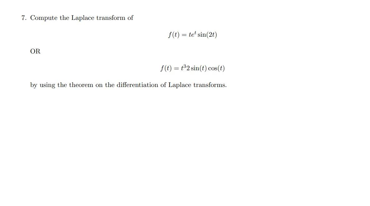 Solved 7. Compute the Laplace transform of f(t)=tetsin(2t) | Chegg.com