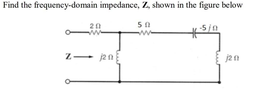 Solved Find the frequency-domain impedance, Z, shown in the | Chegg.com