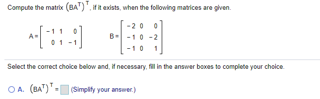 Solved Compute the matrix (BAT)", if it exists, when the | Chegg.com