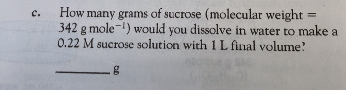 Solved c. How many grams of sucrose (molecular weight 342 g | Chegg.com